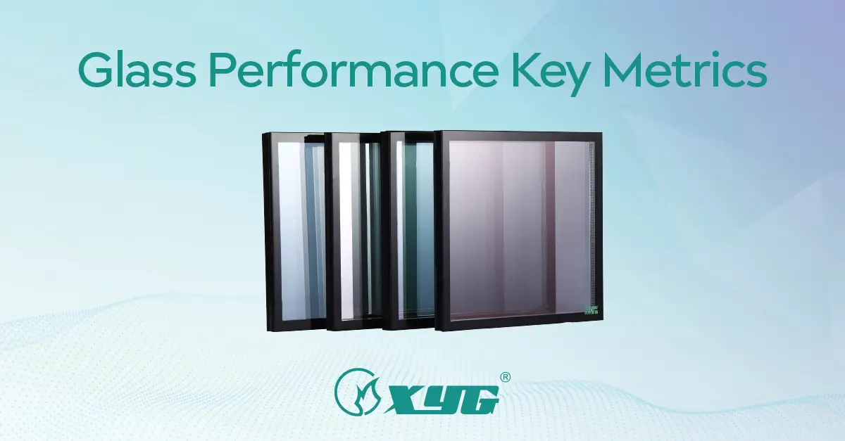 Understanding Glass Performance Key Metrics - XYG North America